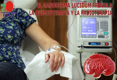 Dxn Ganoderma Internacional Salud Y Negocio El Ganoderma Lucidum Frente A La Quimioterapia Y