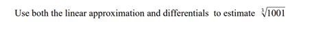 Solved Use Both The Linear Approximation And Differentials