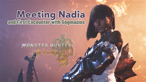 Meeting Nadia And First Encounter With Gogmazios Monster Hunter Wilds
