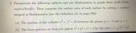 Solved Parametrize The Following Surfaces And Use Chegg