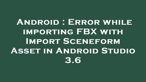 Android Error While Importing Fbx With Import Sceneform Asset In