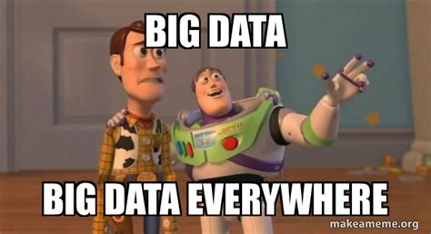 Big Data Big Data Everywhere Buzz And Woody Toy Story Meme Meme