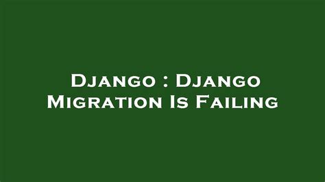Django Django Migration Is Failing Youtube