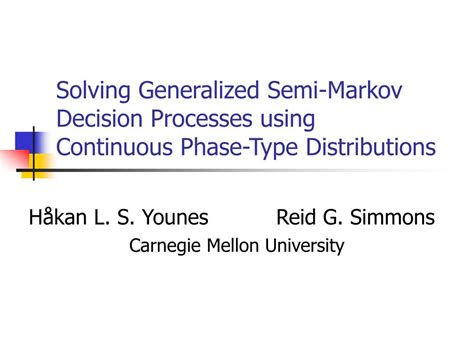 Ppt Solving Generalized Semi Markov Decision Processes Using Continuous Phase Type