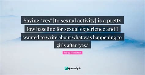 Saying Yes To Sexual Activity Is A Pretty Low Baseline For Sexual Quote By Peggy