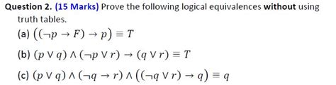 Solved Question 2 15 Marks Prove The Following Logical Chegg
