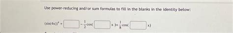 Solved Use Power Reducing Andor Sum Formulas To Fill In The
