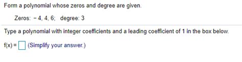 Solved Form A Polynomial Whose Zeros And Degree Are Given