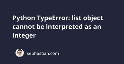 Python Typeerror List Object Cannot Be Interpreted As An Integer