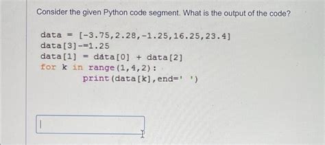 Solved Consider The Given Python Code Segment What Is The