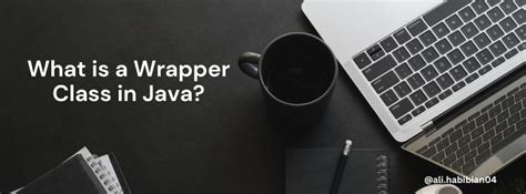 What Is A Wrapper Class In Java A Beginners Guide With Practical