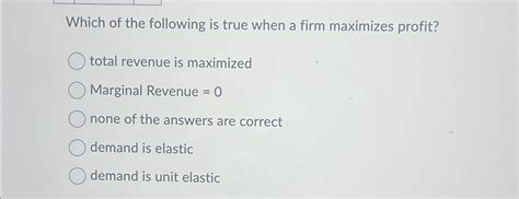 Solved Which Of The Following Is True When A Firm Maximizes