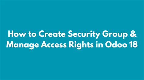 Mastering User Access Management In Odoo 18 A Guide To Secu