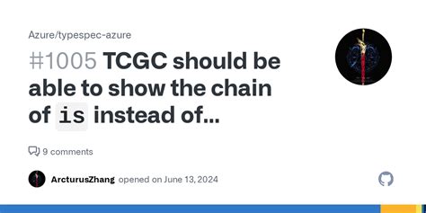 Tcgc Should Be Able To Show The Chain Of `is` Instead Of Swallowing It · Issue 1005 · Azure