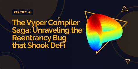 the vyper compiler saga unraveling the reentrancy bug that shook defi