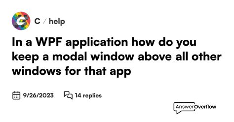 In A Wpf Application How Do You Keep A Modal Window Above All Other