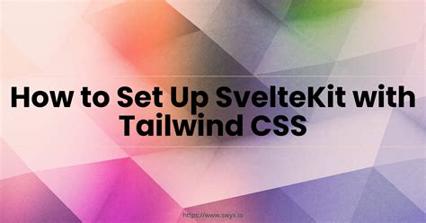 How To Set Up Sveltekit With Tailwind Css