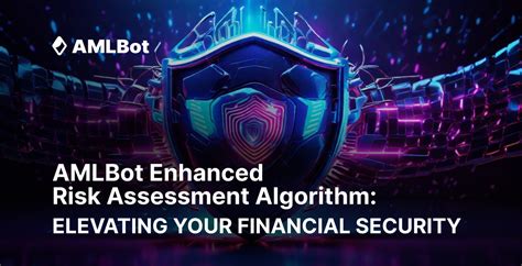 New Risk Assessment Algorithm Amlbot Increasing Your Financial Security