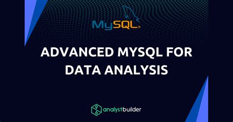 Advanced Mysql For Data Analysis Analyst Builder