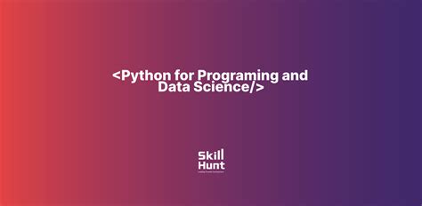 Skill Hunt Presents Python For Programming And Data Science