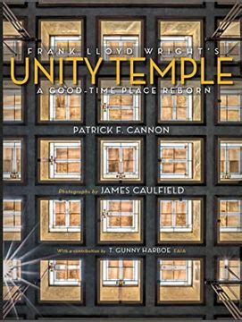 Libro Frank Lloyd Wright S Unity Temple A Good Time Place Reborn De Cannon Pat Caulfield