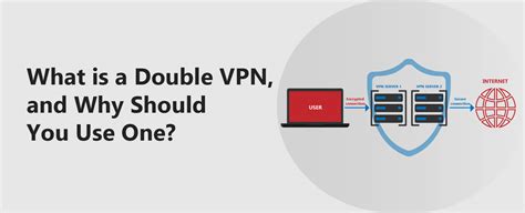 What Is A Double VPN And Why Should You Use One