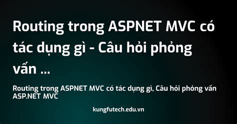 Routing Trong Aspnet Mvc Có Tác Dụng Gì Câu Hỏi Phỏng Vấn Aspnet Mvc