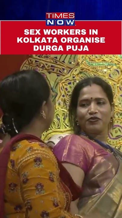 West Bengal Sex Workers Of Kolkatas Sonagachi Organise Durga Puja Shorts Youtube