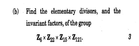 Solved B Find The Elementary Divisors And The Invariant