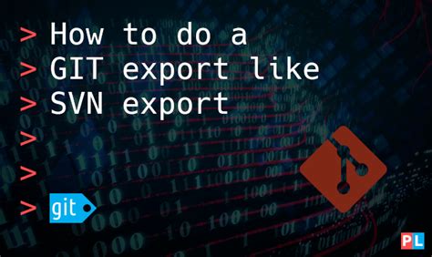 How To Do A Git Export Like Svn Export Pragmaticlinux