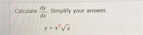 Solved Calculate Dydx ﻿simplify Your Answer Y X7x2