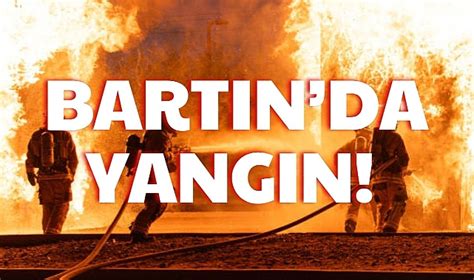Bartinda Yangin GÜncel Bartin Halk Gazetesİ Bartin Haber