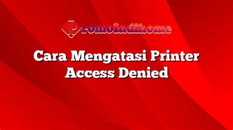 Cara Mengatasi Printer Access Denied Promoindihome