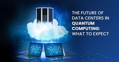 The Future Of Data Centers In Quantum Computing What To Expect Data