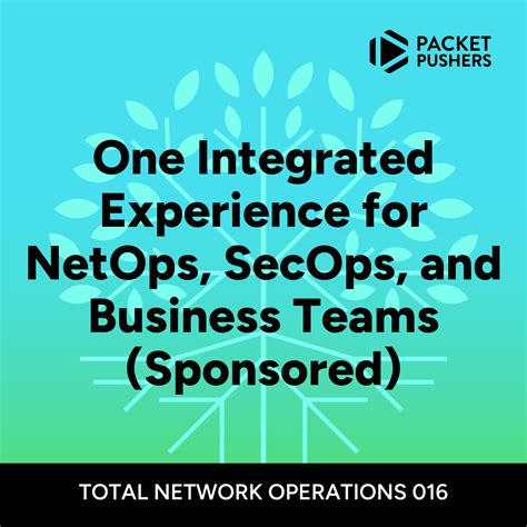 Tno016 One Integrated Experience For Netops Secops And Business