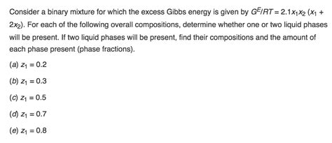 Solved Consider A Binary Mixture For Which The Excess Gibbs