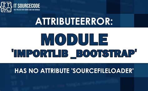 Module Importlib Bootstrap Has No Attribute Sourcefileloader