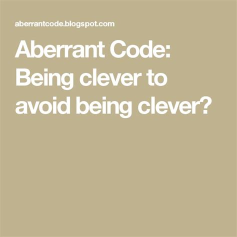 Aberrant Code Being Clever To Avoid Being Clever Coding Clever Avoid