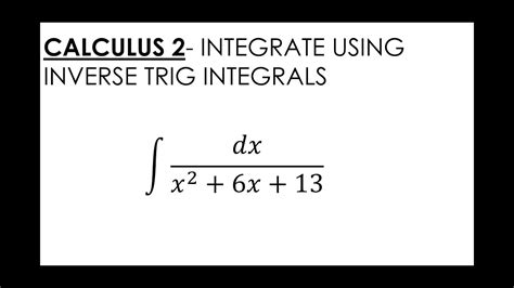 calculus 2 integrate using inverse trig integrals youtube