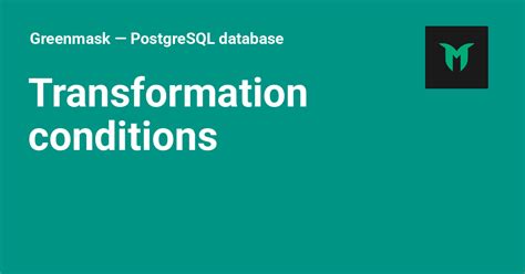 Transformation Conditions Greenmask — Postgresql Database