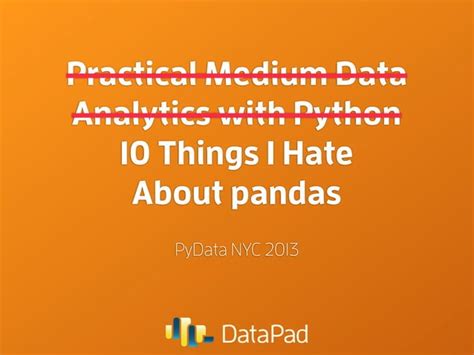 Practical Medium Data Analytics With Python 10 Things I Hate About Pandas Pydata Nyc 2013 Pdf