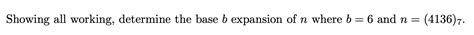 Solved Showing All Working Determine The Base B Expansion Chegg Com
