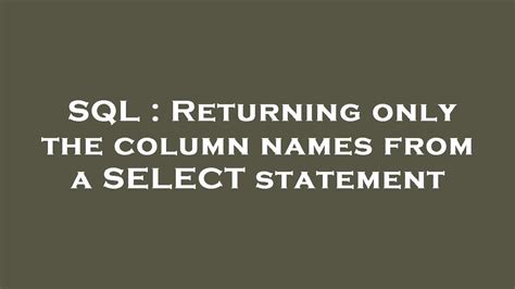 Sql Returning Only The Column Names From A Select Statement Youtube