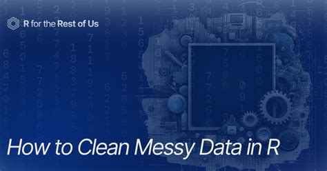 How To Clean Messy Data In R R For The Rest Of Us