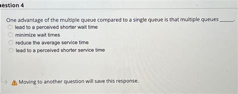 Solved Uestion 4one Advantage Of The Multiple Queue Compared