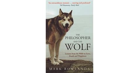 The Philosopher And The Wolf By Mark Rowlands Wesdollars