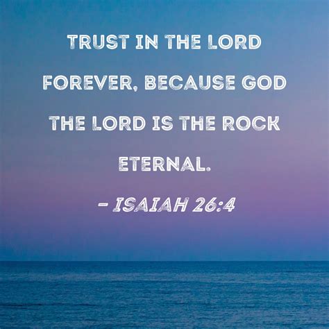 Isaiah 264 Trust In The Lord Forever Because God The Lord Is The Rock