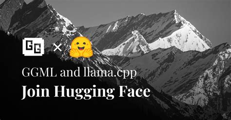 Ggml And Llamacpp Join Hugging Face