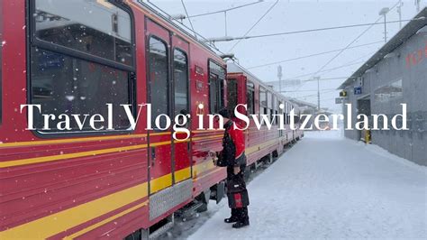 Travel Vlog In Switzerland 겨울스위스여행 8박9일 스위스일주 여행브이로그 융프라우 마테호른 Youtube