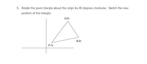 Solved Rotate The Given Triangle About The Origin By 45